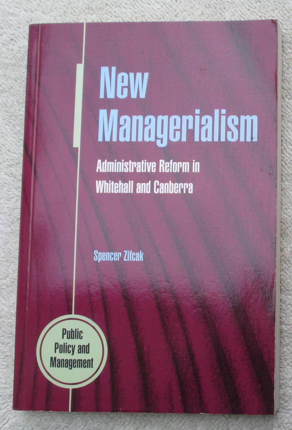 New Managerialism - Administrative Reform in Whitehall and Canberra by ...