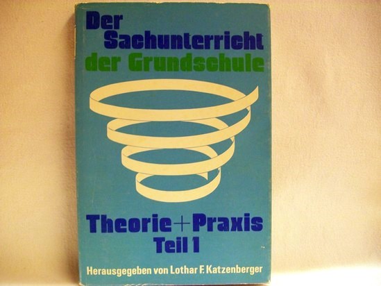 Der Sachunterricht der Grundschule in Theorie und Praxis Teil 1 Ein ... Der Sachunterricht der Grundschule in Theorie und Praxis Teil 1 Ein ...