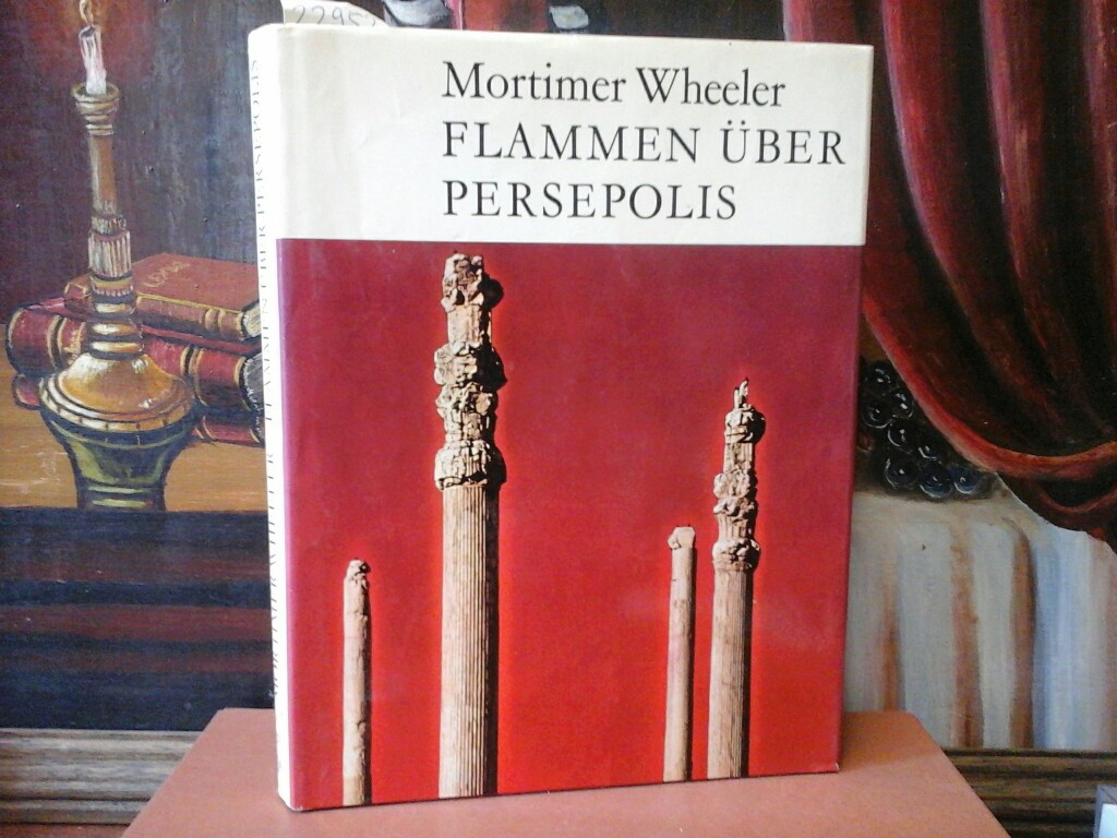Flammen über Persepolis. Alexander der Große und Asien. von WHEELER ...