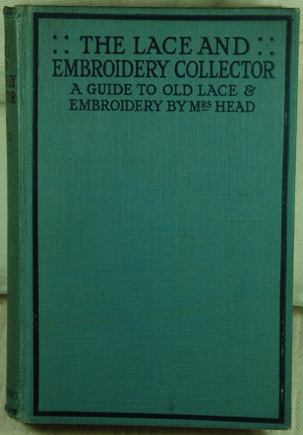 The lace and embroidery collector; a guide to collectors of old lace ...