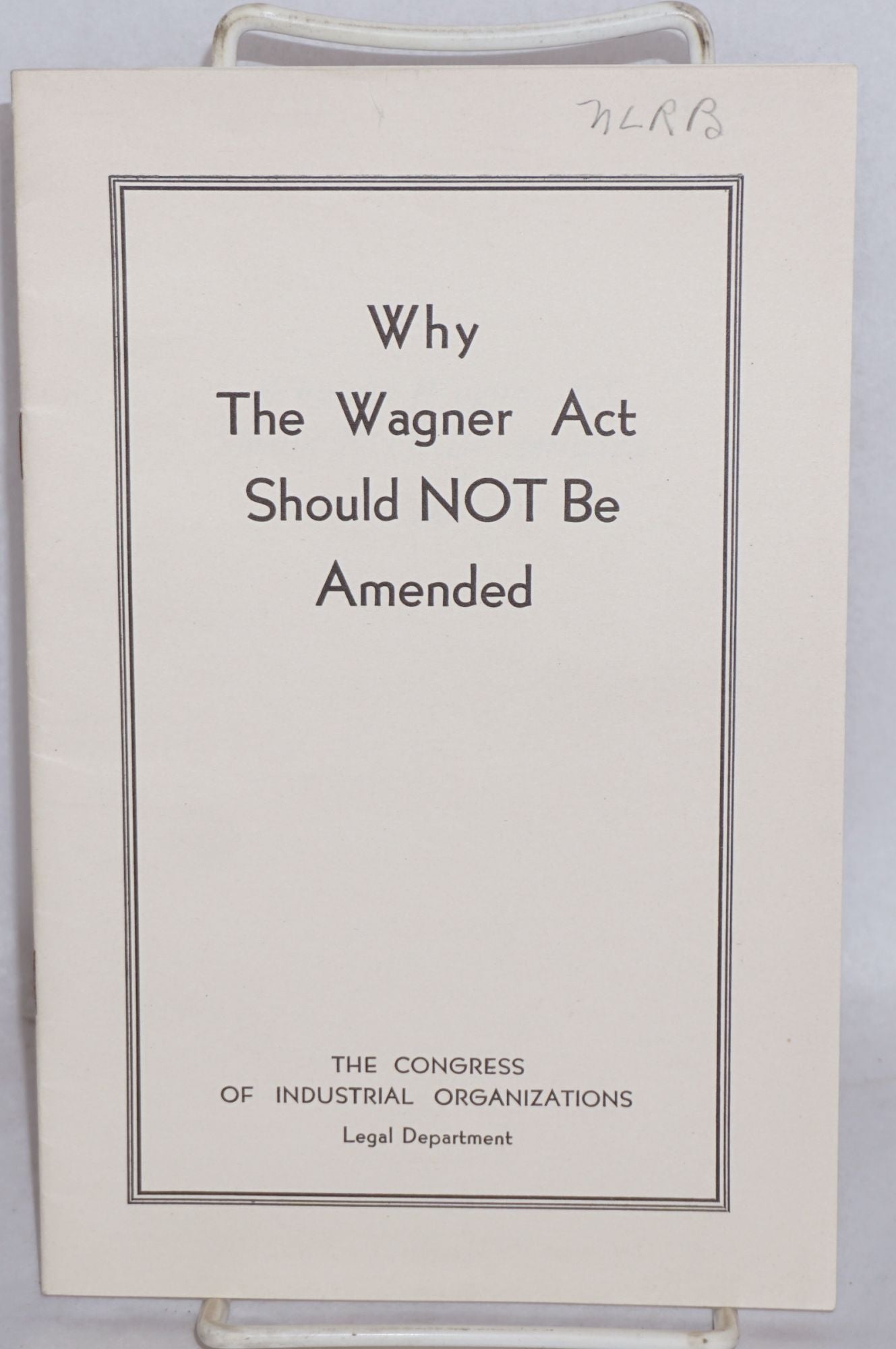 Why the Wagner Act should not be amended by Congress of Industrial ...