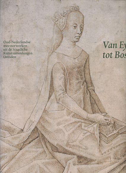 Van Eyck tot Bosch. Oud-Nederlandse meesterwerken uit de Staatliche ...
