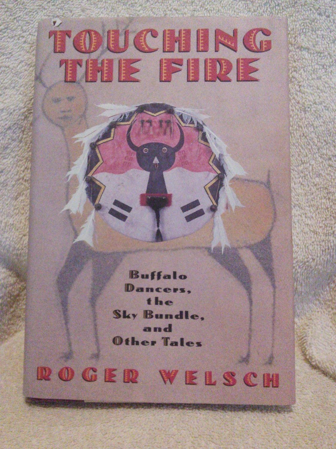 Touching the Fire: Buffalo Dancers, the Sky Bundle, and Other Tales by ...