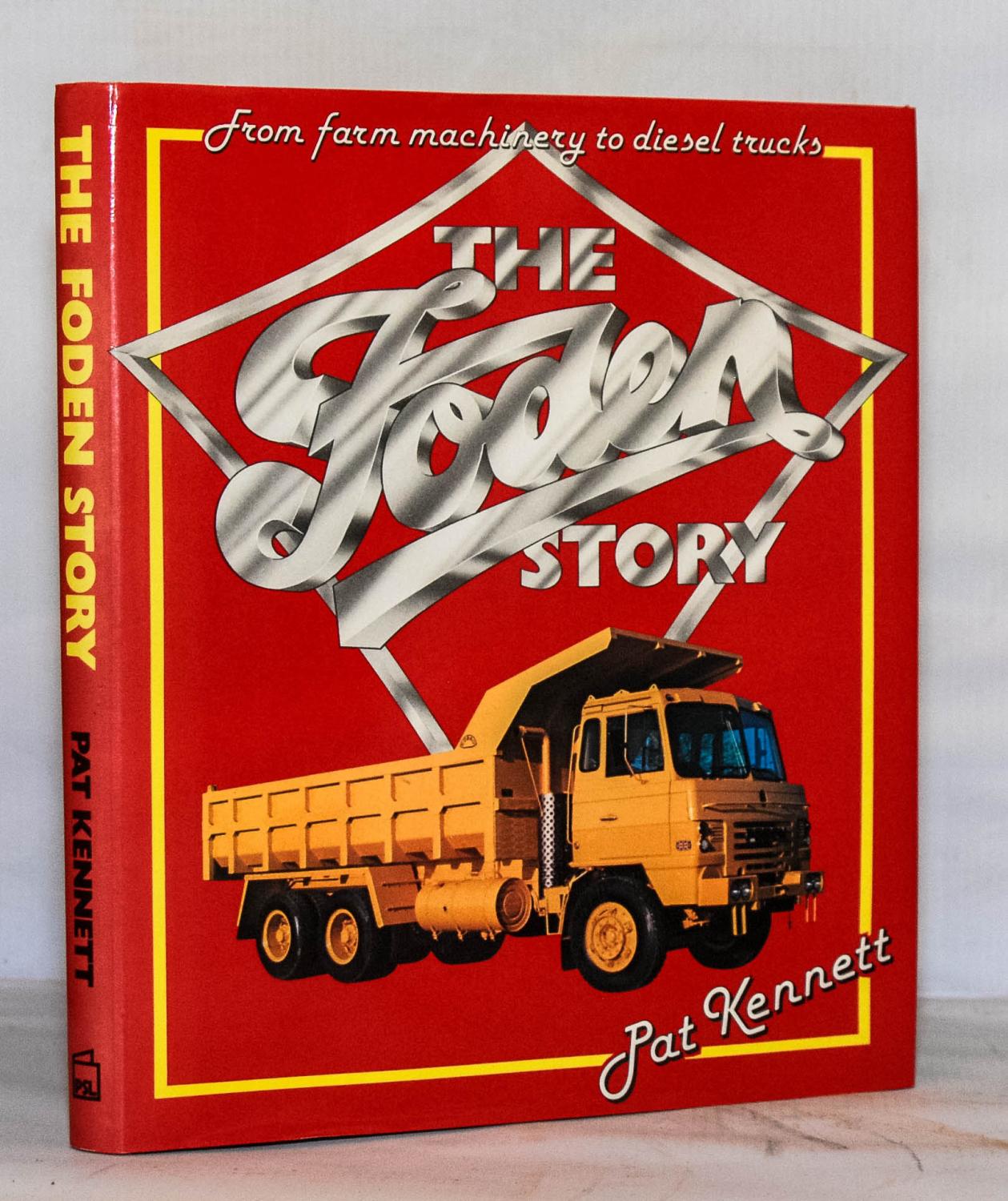 The Foden Story: From Farm Machinery to Diesel Trucks de Kennett, Pat ...