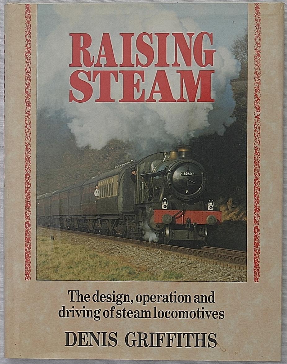 Raising Steam by Griffiths, Denis: Very Good Hardcover (1989) First ...