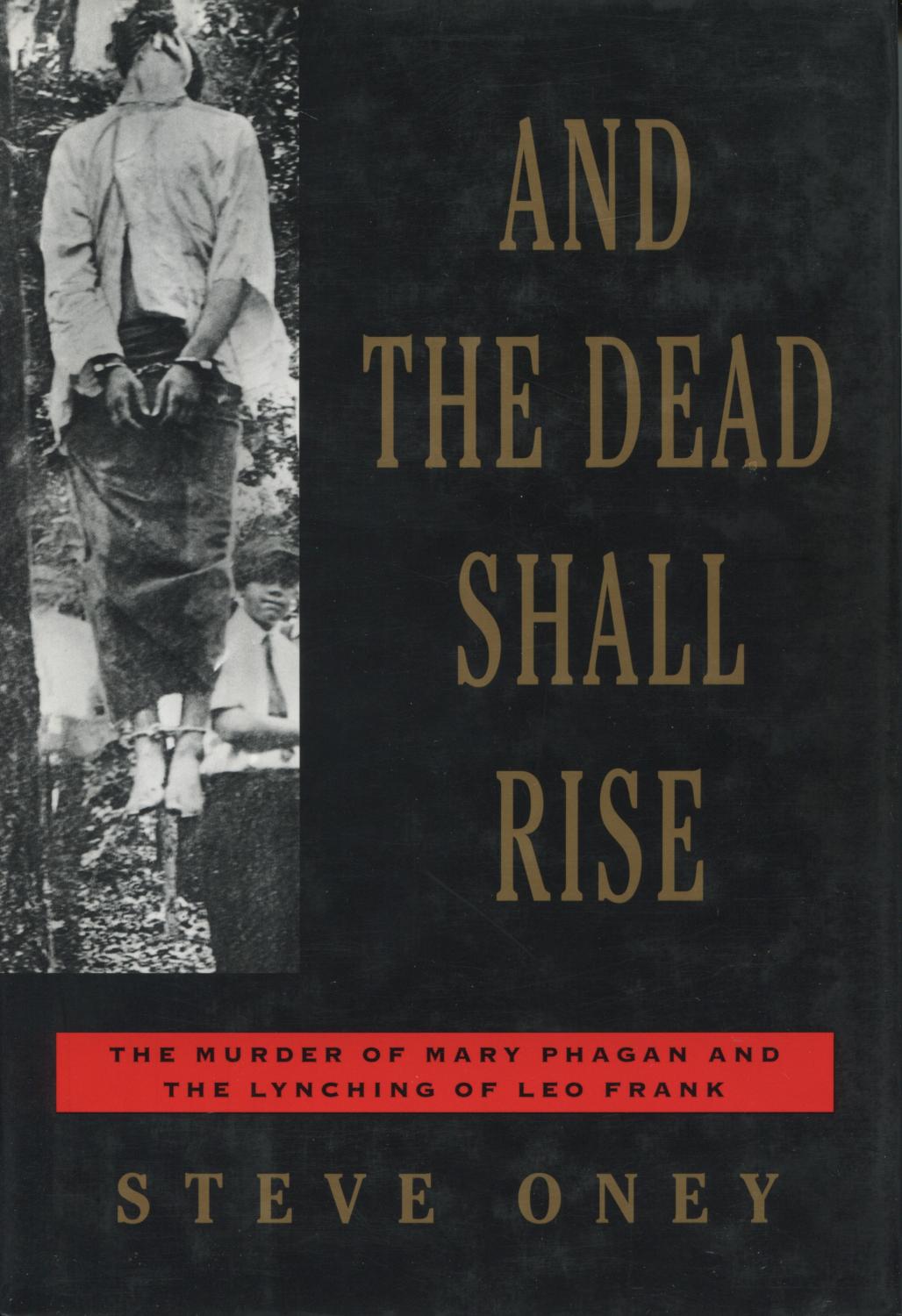 And The Dead Shall Rise: The Murder Of Mary Phagan And The Lynching Of ...