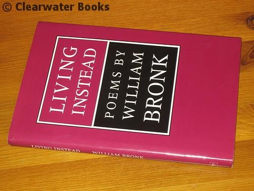 Living Instead. Poems. (SIGNED) by WILLIAM BRONK: Fine Hardcover (1991 ...