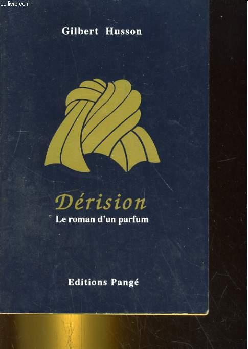 DERISION, LE ROMAN D'UN PARFUM de GILBERT HUSSON: bon Couverture souple ...