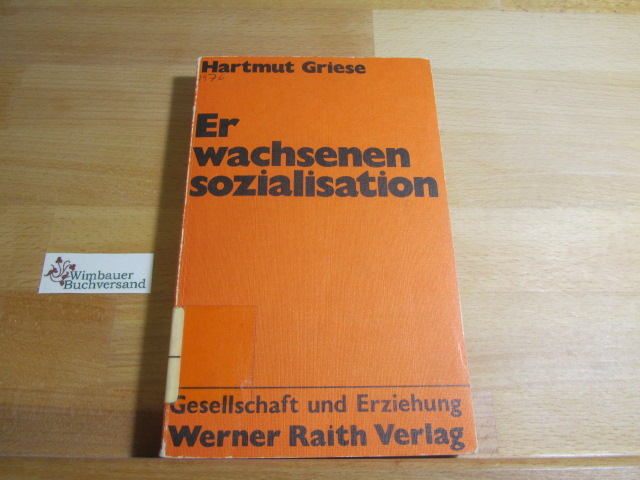 Erwachsenensozialisation. Helmut Griese / Reihe Gesellschaft und ...