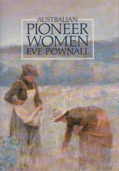 AUSTRALIAN PIONEER WOMEN. by Eve Pownall.: Fine Hardcover (1986 ...