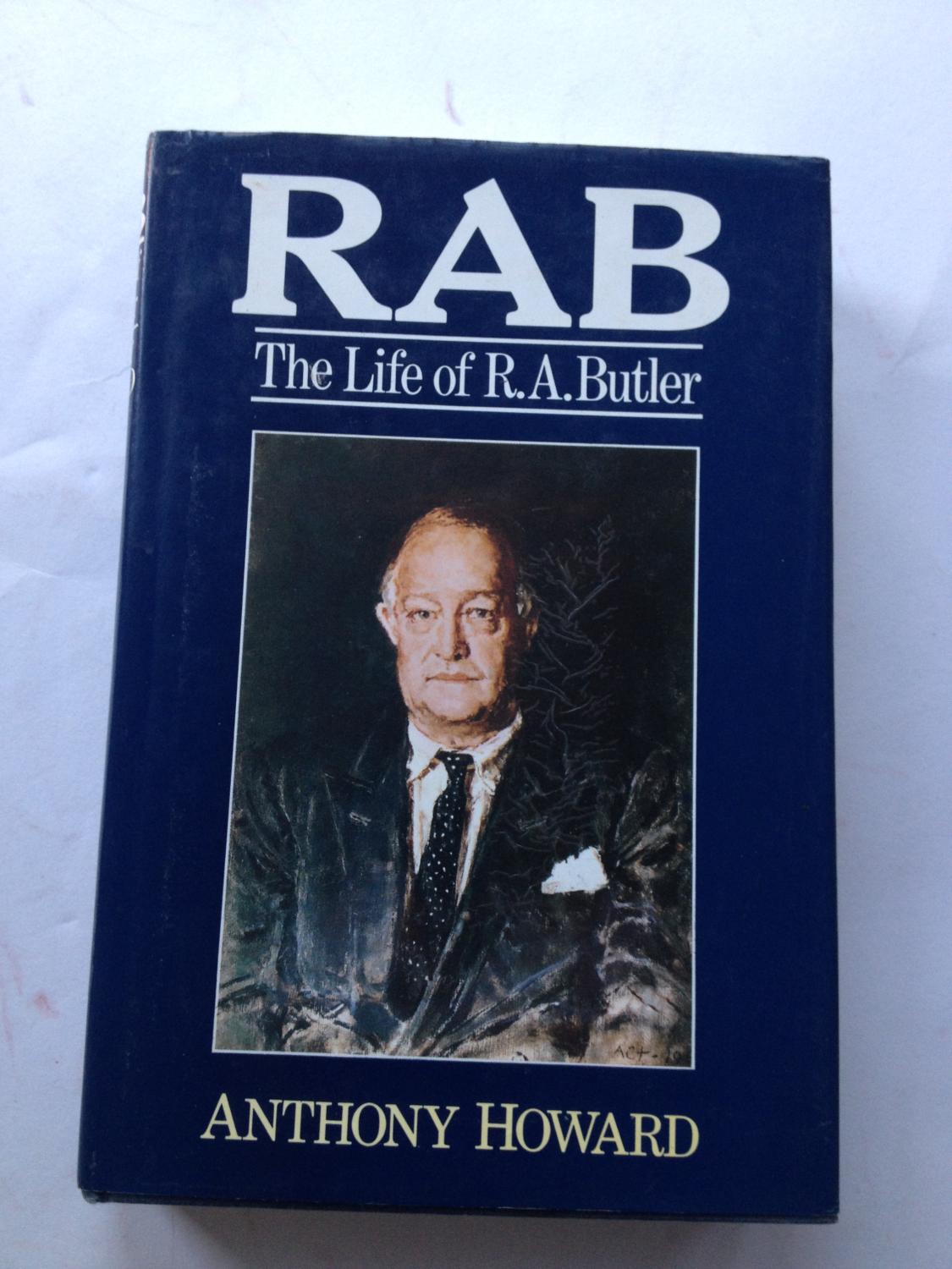 RAB The Life of R A Butler by Anthony Howard: Very Good Hardcover (1987 ...
