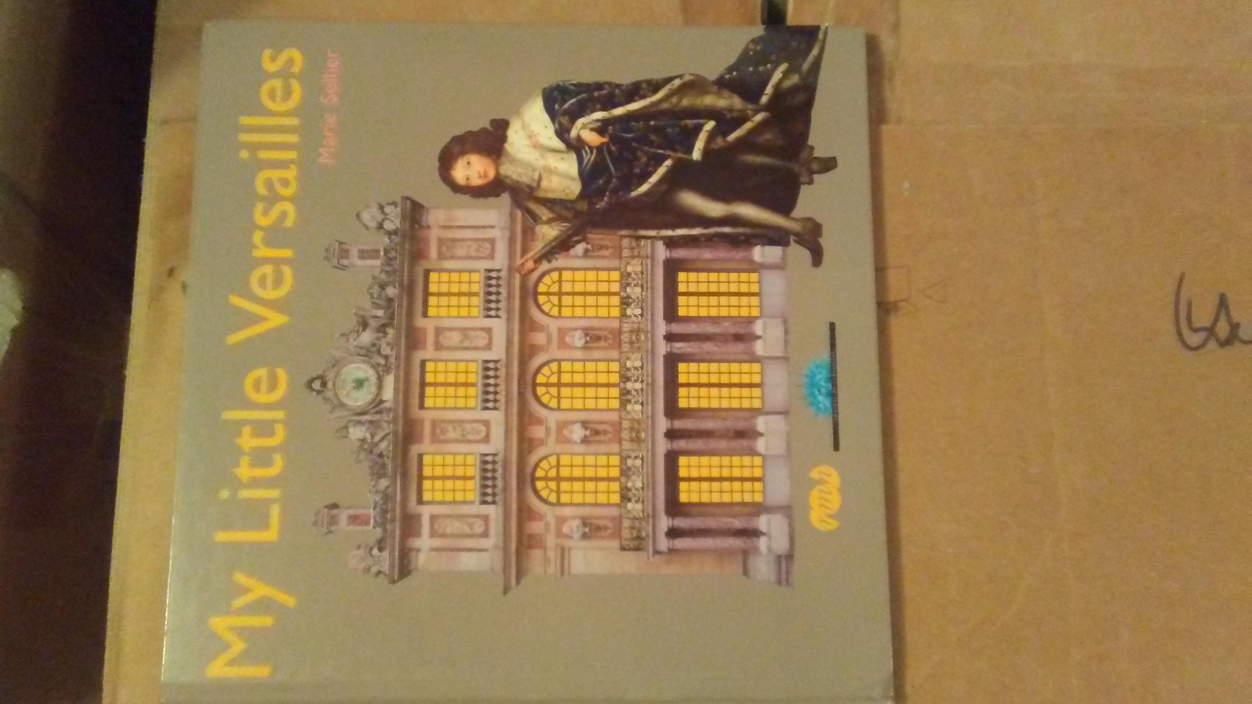 MY LITTLE VERSAILLES by MARIE SELLIER: Fine Hardcover (2008) 1st ...