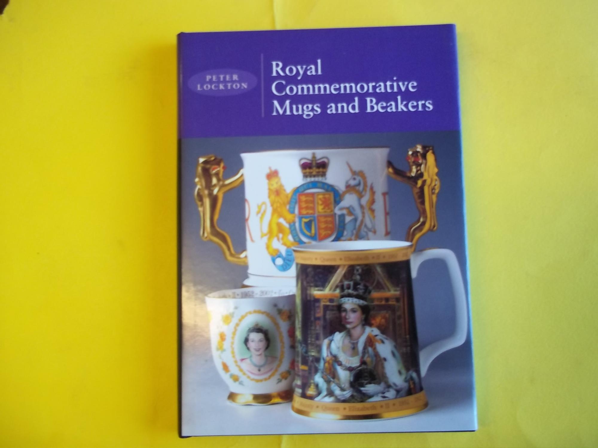 Royal Commemorative Mugs and Beakers by Lockton, Peter: Fine Hardcover ...