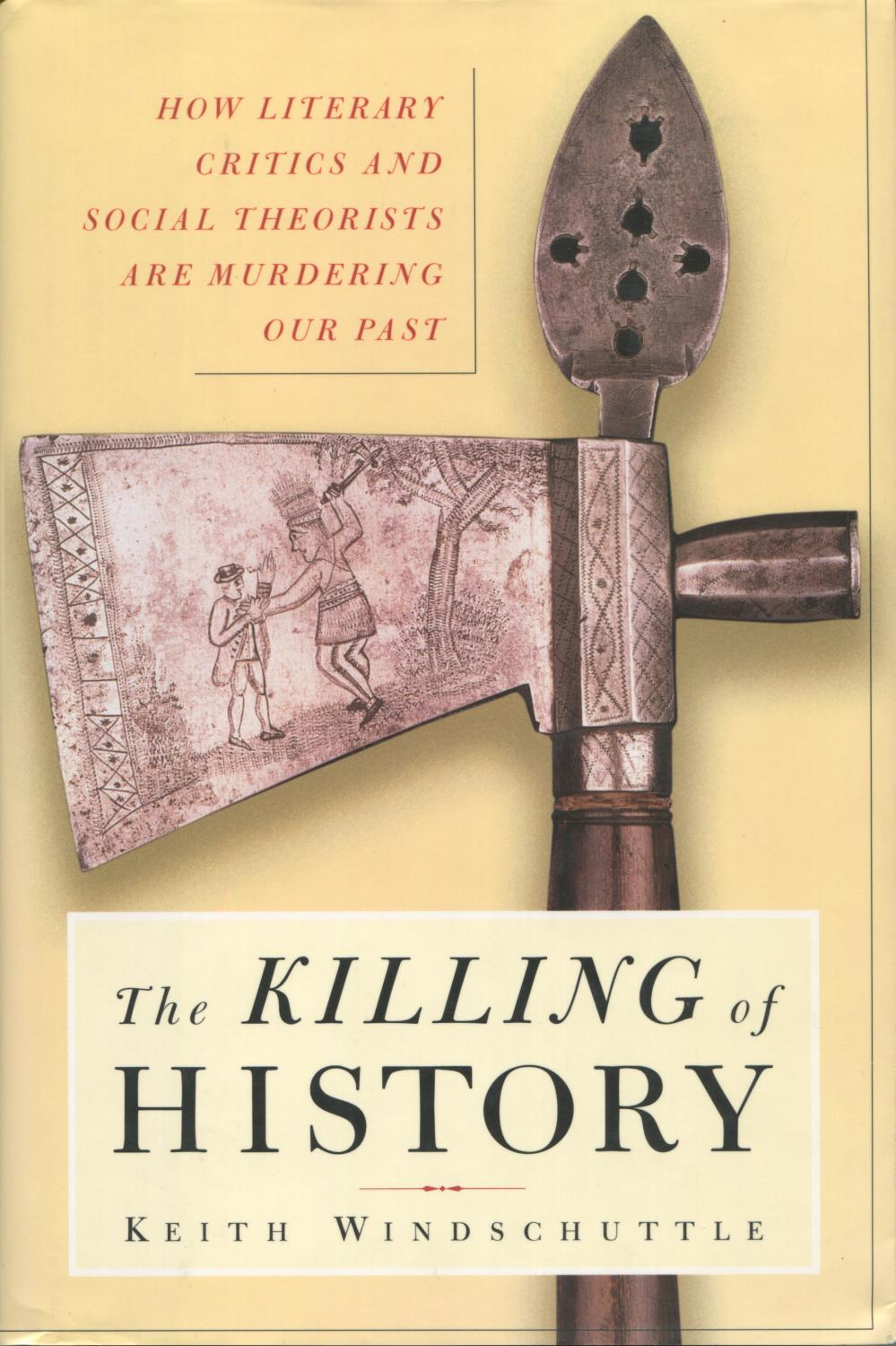 The Killing of History: How Literary Critics and Social Theorists Are ...