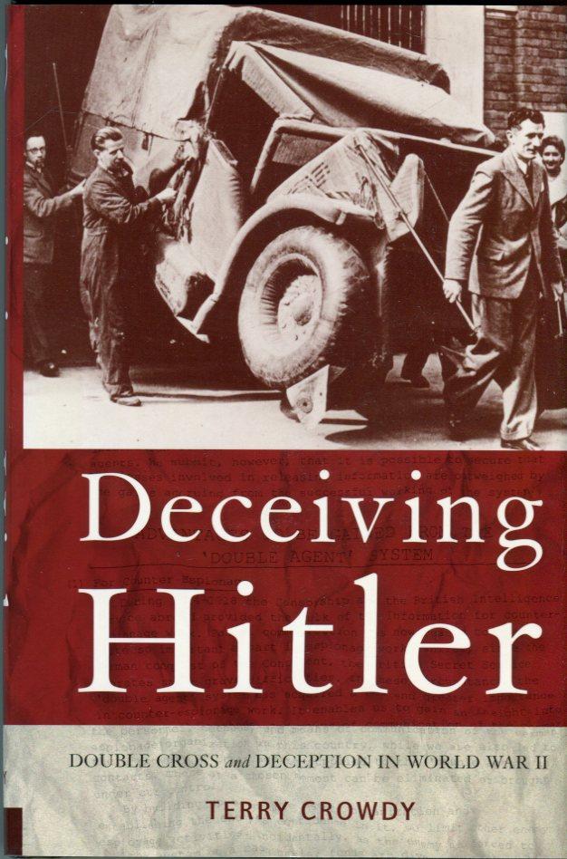 Deceiving Hitler: Double Cross and Deception in World War II by Crowdy ... Deceiving Hitler: Double Cross and Deception in World War II by Crowdy ...