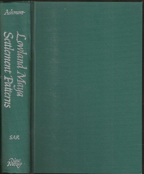 Lowland Maya Settlement Patterns by Wendy Ann Ashmore (1948- ) editor ...