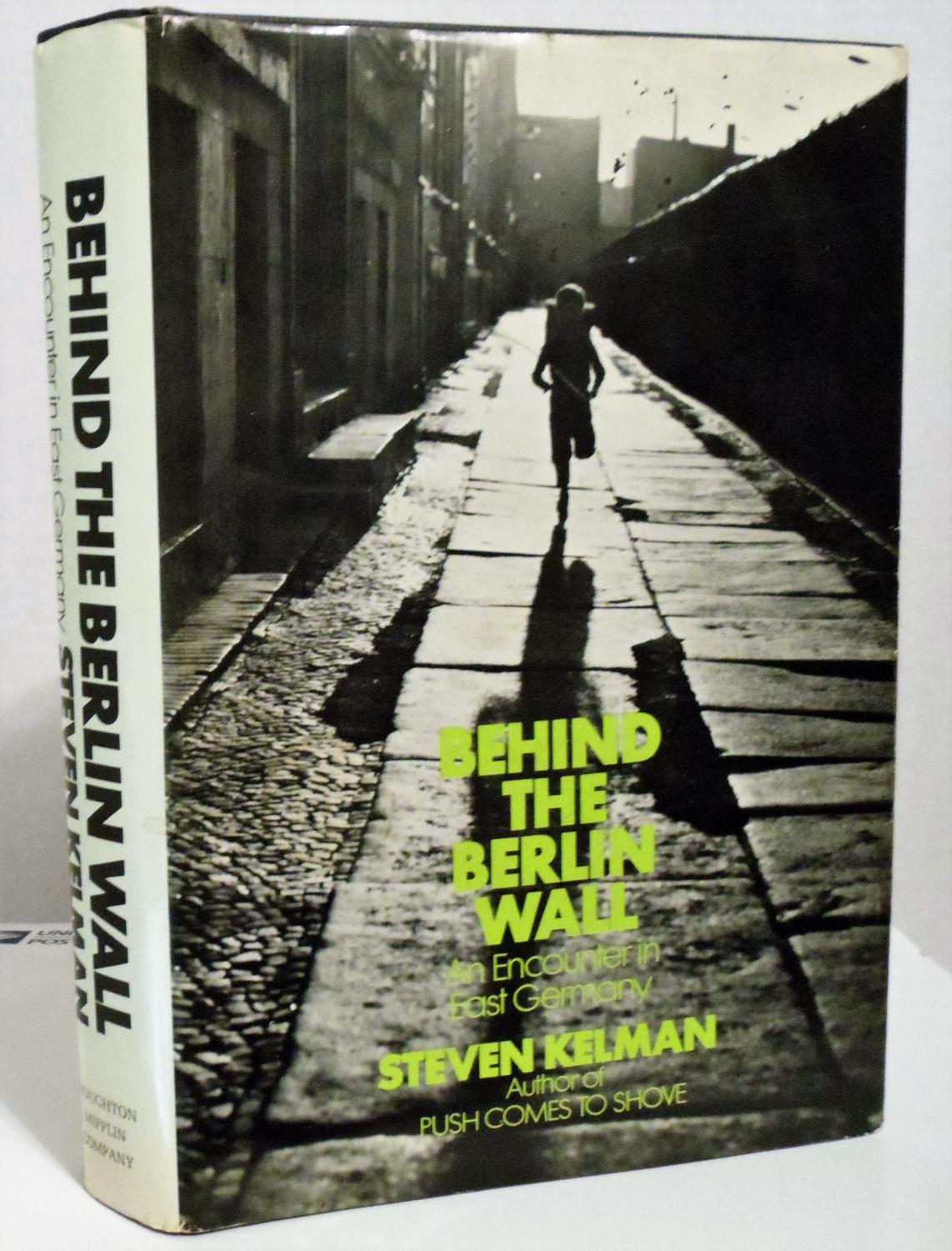 Behind The Berlin Wall an encounter in East Germany by Kelman, Steven ...