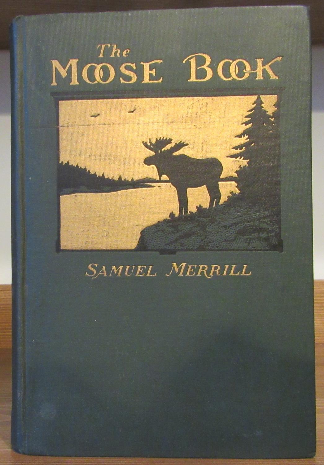 Moose Book by Merrill, Samuel: Very Good Cloth Hard Cover (1916) First ...
