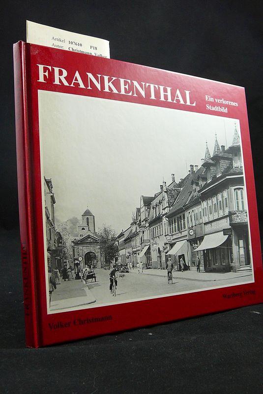 frankenthal ein verlorenes stadtbild von volker christmann - ZVAB