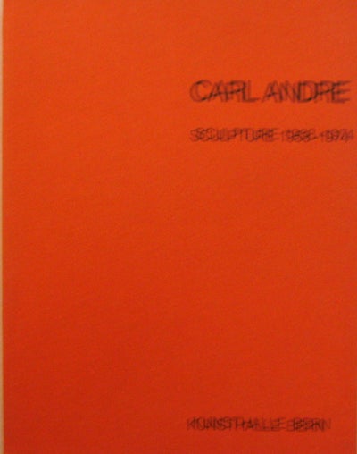 Carl Andre Sculpture 1958 - 1974 by Art - Andre, Carl: Fine Paperback ...