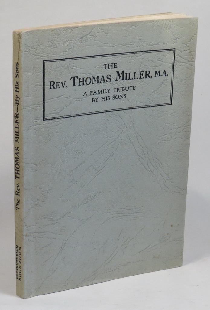 The Rev. Thomas Miller, M. A. : a Family Tribute by His Sons by [Miller ...