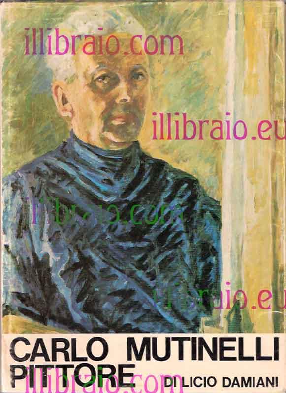 Carlo Mutinelli pittore by DAMIANI L.: (1971) | IL LIBRAIO