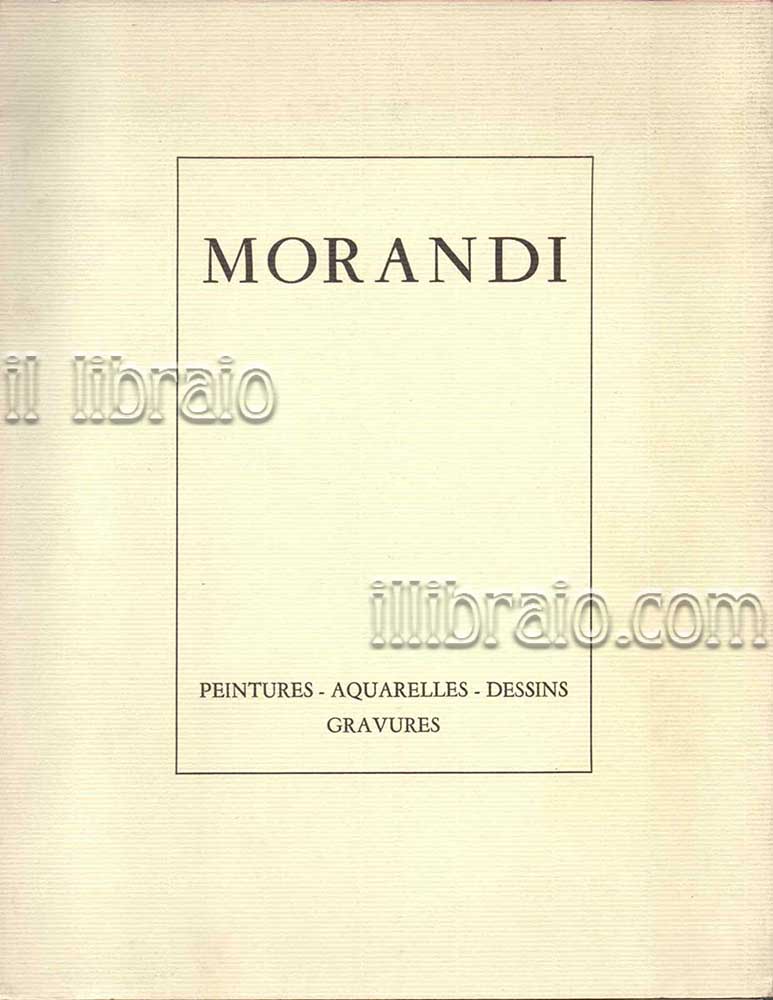 Morandi. Peintures, Aquarelles, Dessins, Gravures. Oeuvres de 1912 a ...