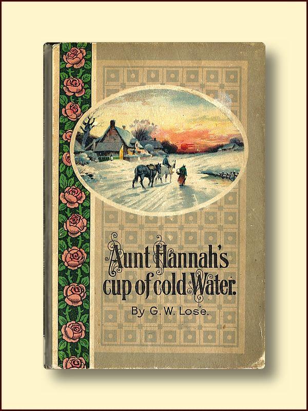 Aunt Hannah's Cup of Cold Water par Lose, G.W.: Good Hardcover (1880 ...