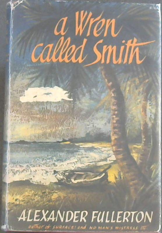 A Wren Called Smith: A Novel by Fullerton, Alexander: Very Good ...