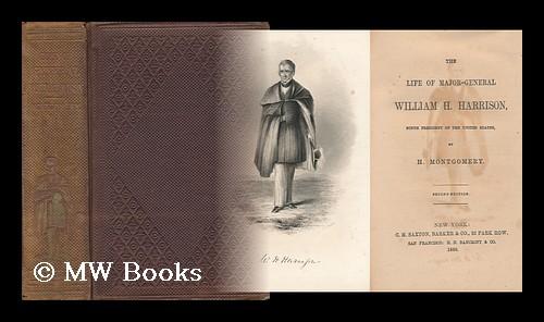 The Life of Major-General William H. Harrison . / by H. Montgomery by ...