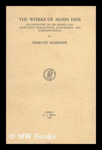 The Works of Moses Hess; an Inventory of His Signed and Anonymous ...