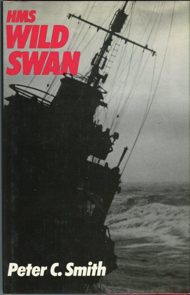 HMS Wild Swan: One Destroyer's War 1939-42 by Smith, Peter C./Burns ...