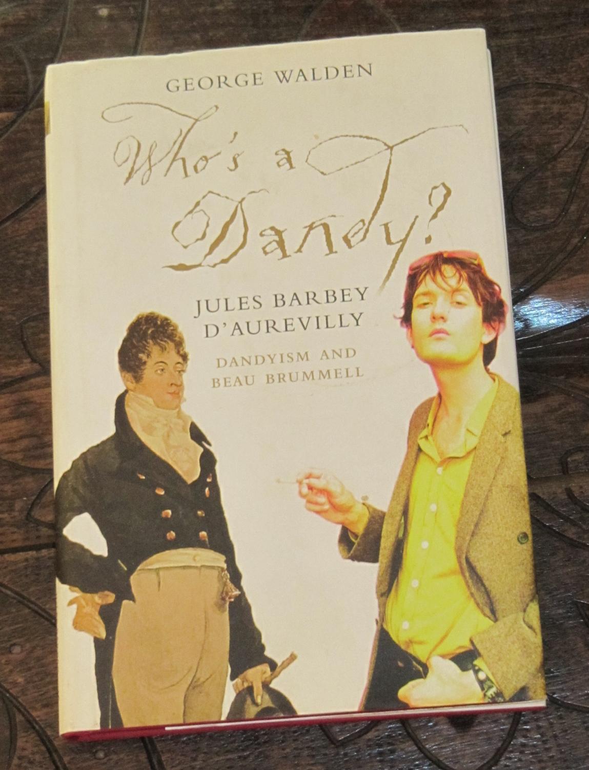 Who Is a Dandy + On Dandyism and George Brummell by Walden, George; D ...