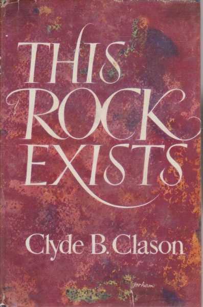This Rock Exists by Clyde B. Clason: Good Hardcover (1962) First ...
