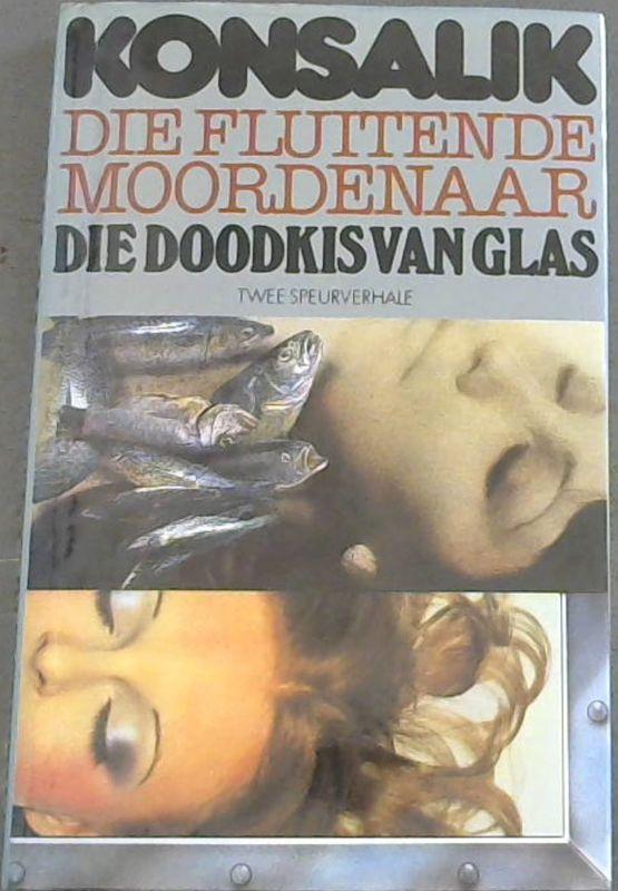 Die flutende Moordenaar en Die Doodkis van glas by Konsalik, Heinz G ... Die flutende Moordenaar en Die Doodkis van glas by Konsalik, Heinz G ...