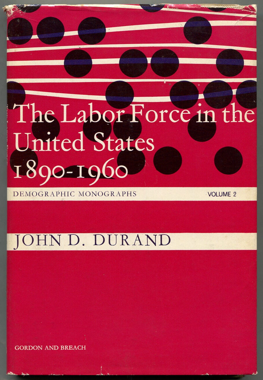 The Labor Forces in the United States 1890-1960 by DURAND, John D ...