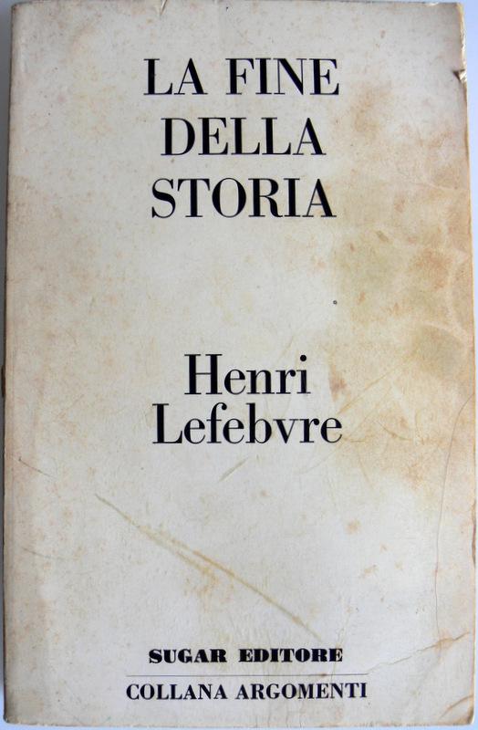 LA FINE DELLA STORIA. EPILEGOMENI by HENRI LEFEBVRE: molto buono Brossura (1972) prima edizione ...
