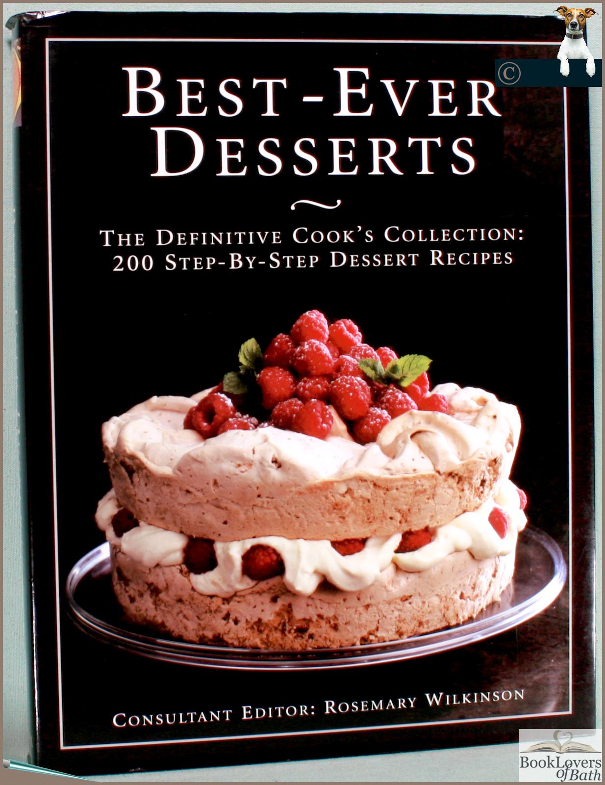 Best-Ever Desserts: The Definitive Cook's Collection 200 Step-by-Step ...
