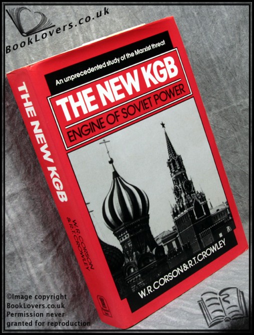 The New KGB: Engine of Soviet Power by W. R. Corson; R. T. Crowley ...