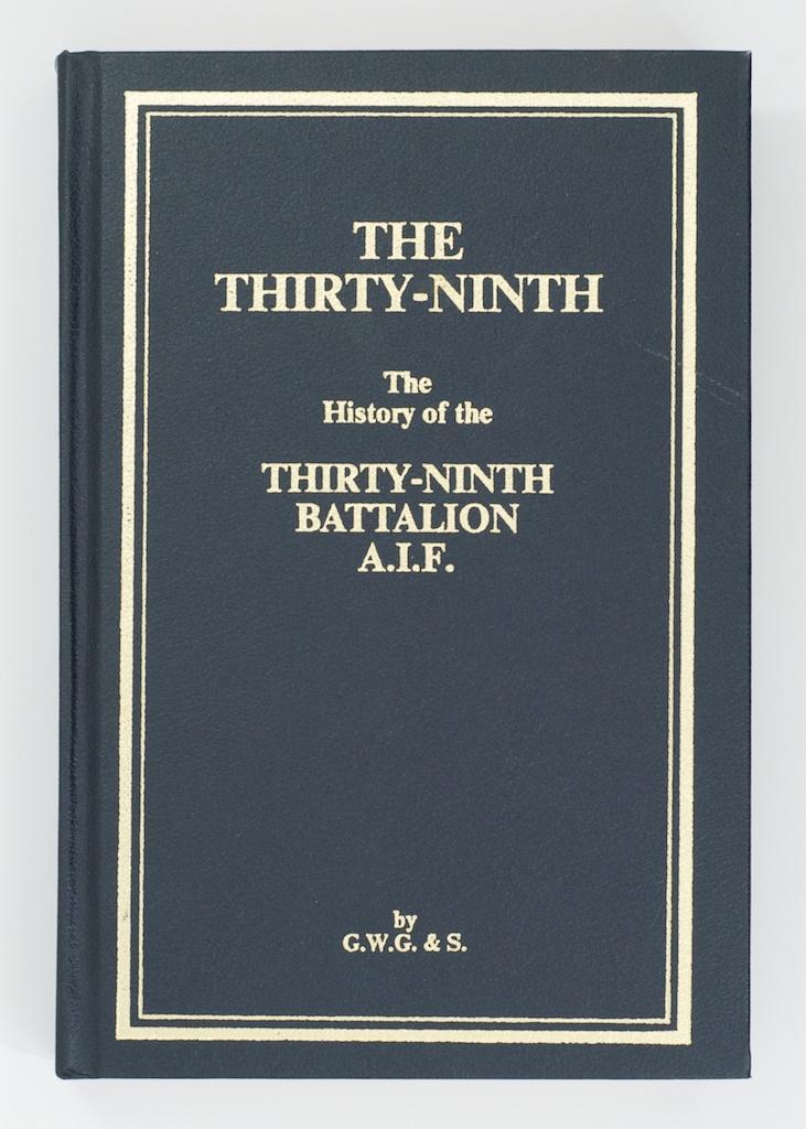 The Thirty-Ninth. The History of the 39th Battalion, Australian ...