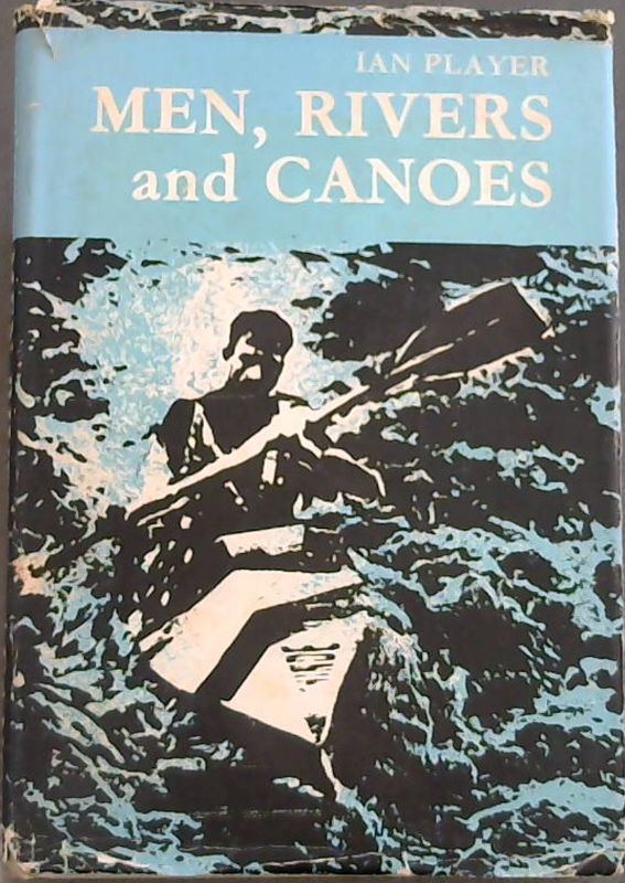 Men, Rivers and Canoes by Player, Ian: Fair Hardcover (1964) First ...