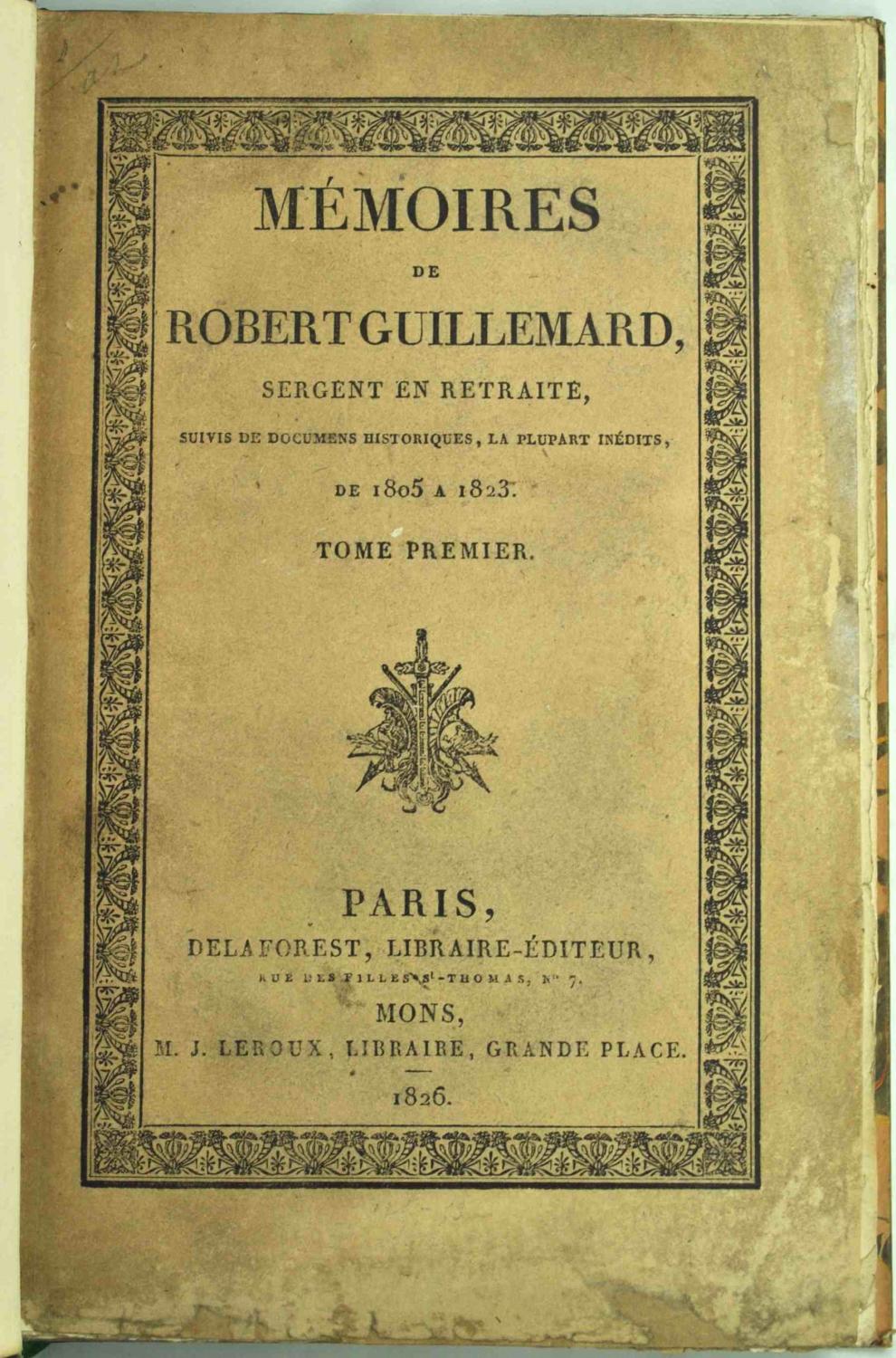 Mémoires de Robert Guillemard, sergent en retraite ; suivis de ...