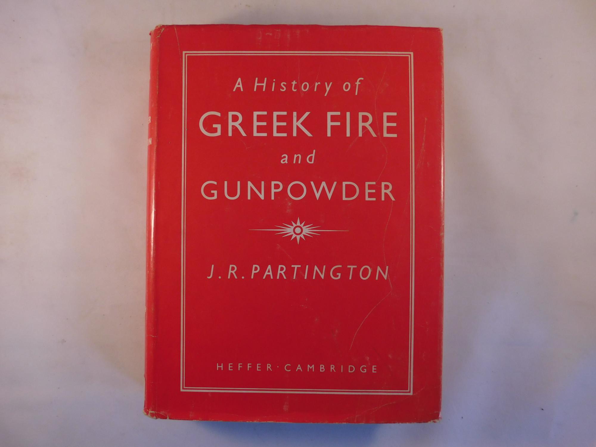 A History of Greek Fire and Gunpowder by J. R. Partington. Forward by ...
