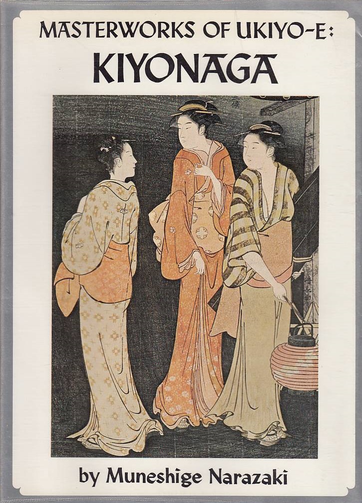 Kiyonaga Masterworks of Ukiyo-E; English Adaption by John Bester par ...