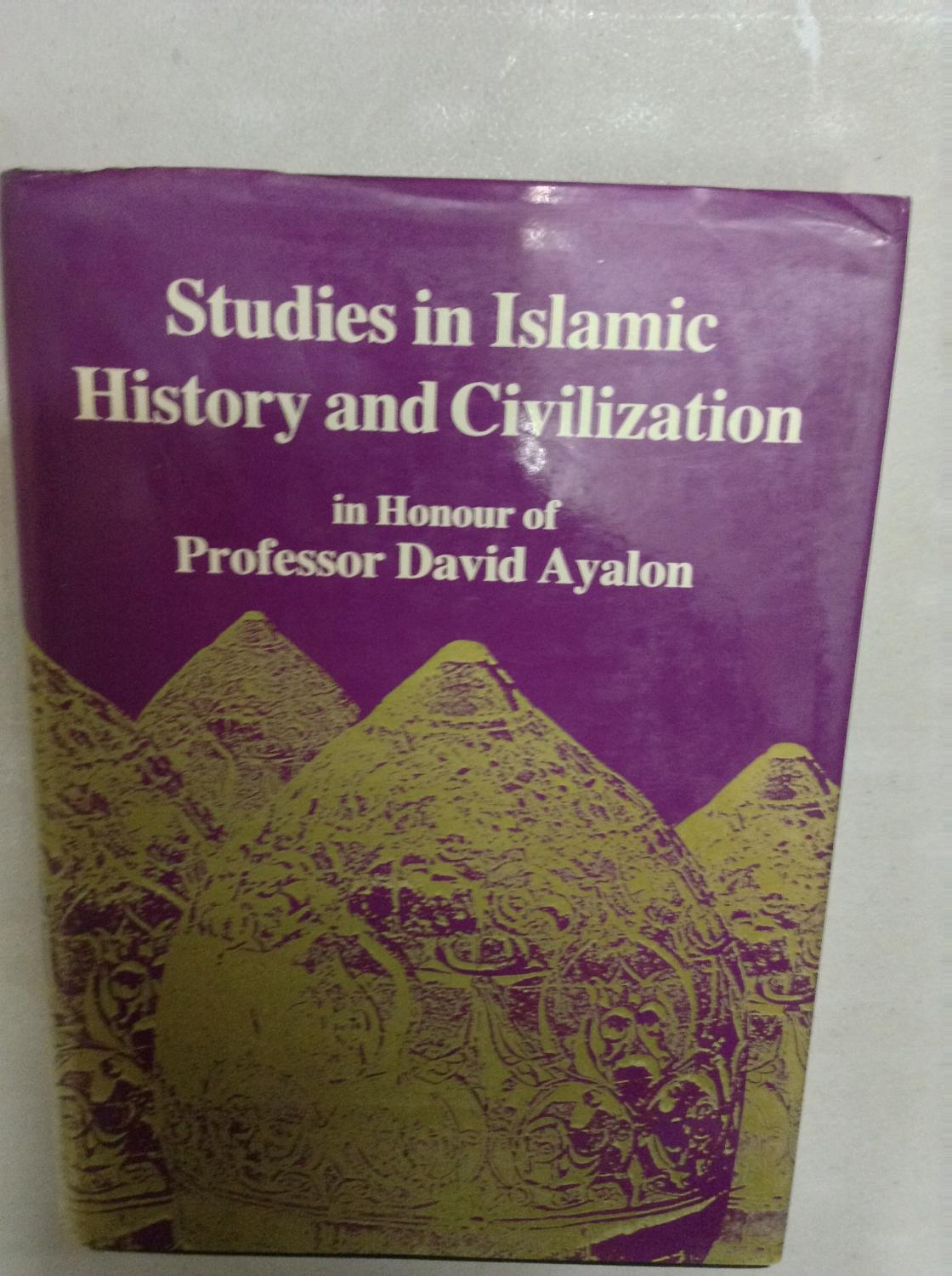 Studies in Islamic History and Civilization in Honour of Professor ...