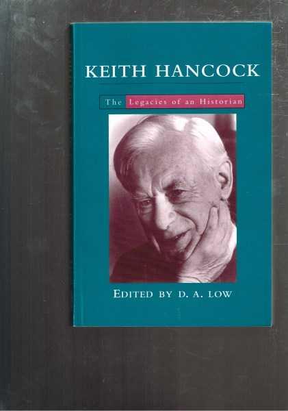 Keith Hancock: The Legacies of an Historian by Donald A. Low: Very Good ...