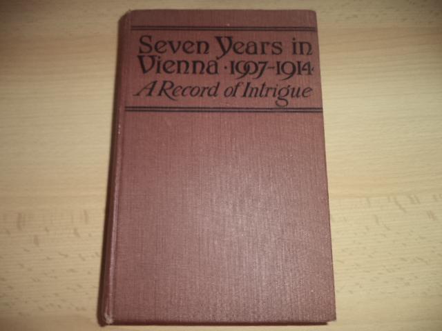 Seven Years in Vienna (August, 1907 - August, 1914): A Record of ...