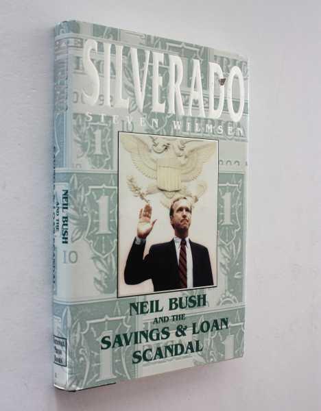Silverado: Neil Bush and the Savings & Loan Scandal by Wilmsen, Steven ... Silverado: Neil Bush and the Savings & Loan Scandal by Wilmsen, Steven ...