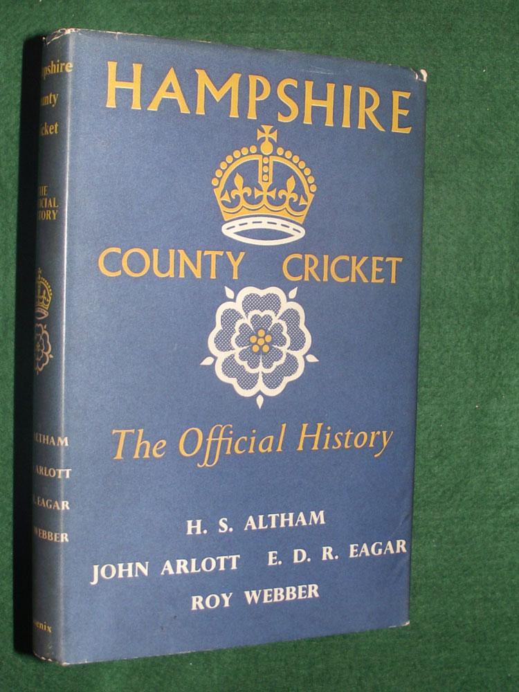 HAMPSHIRE COUNTY CRICKET: The Official History by ALTHAM, H. S.; John ...