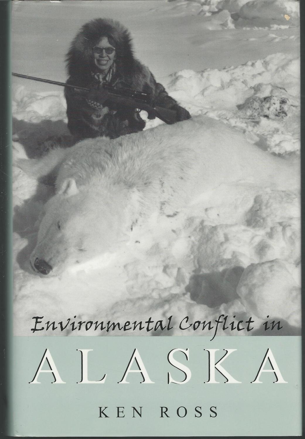 Environmental Conflict in Alaska by Ross, Ken: Near Fine Hardcover ...